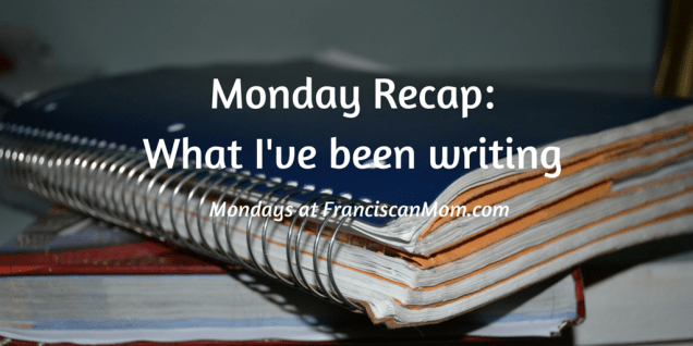 Monday Recap: July 13, 2015 – FranciscanMom